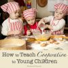 How to Teach Cooperation to Young Children - Moments A Day