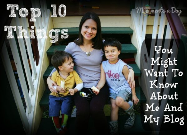 Top 10 Things You Might Want To Know About Me And My Blog - Moments A Day