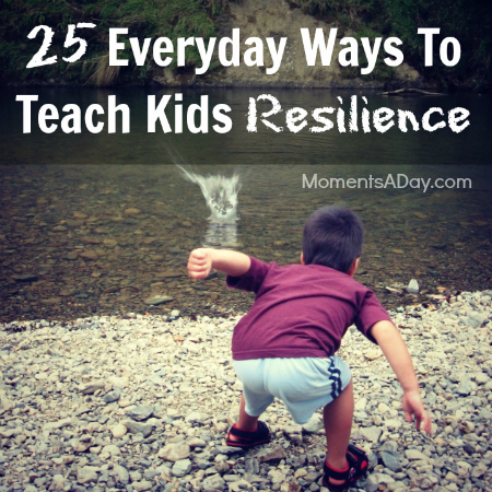 25 Everyday Ways To Teach Kids Resilience (Printable List) - Moments A Day