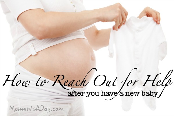 Reaching Out for Help After You Have A New Baby - Moments A Day