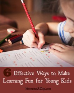6 Effective Ways to Make Learning Fun for Young Kids - Moments A Day